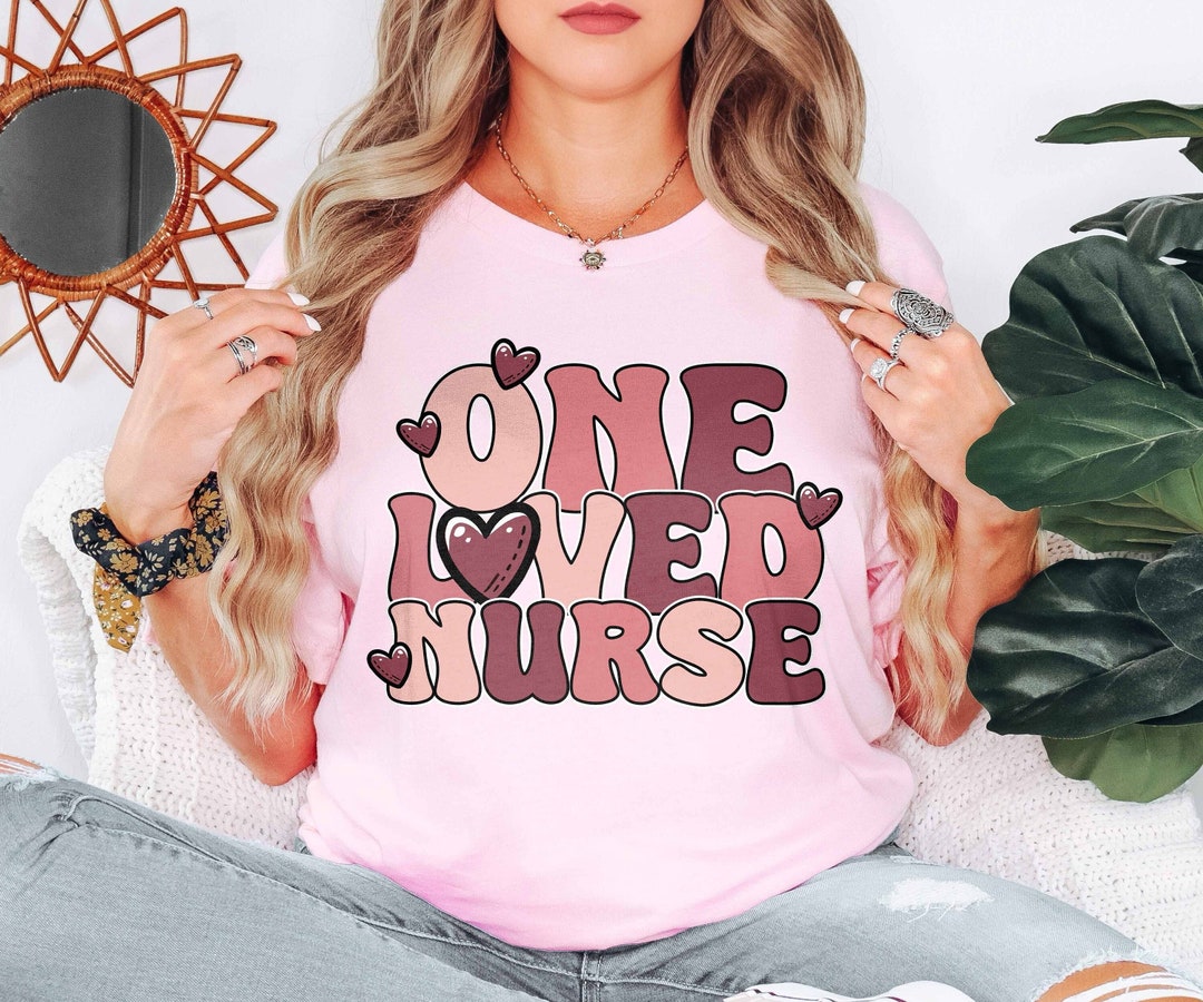 One Loved Nurse Shirt, Love Nurse Valentine's Day Shirt, Nurse Love T ...