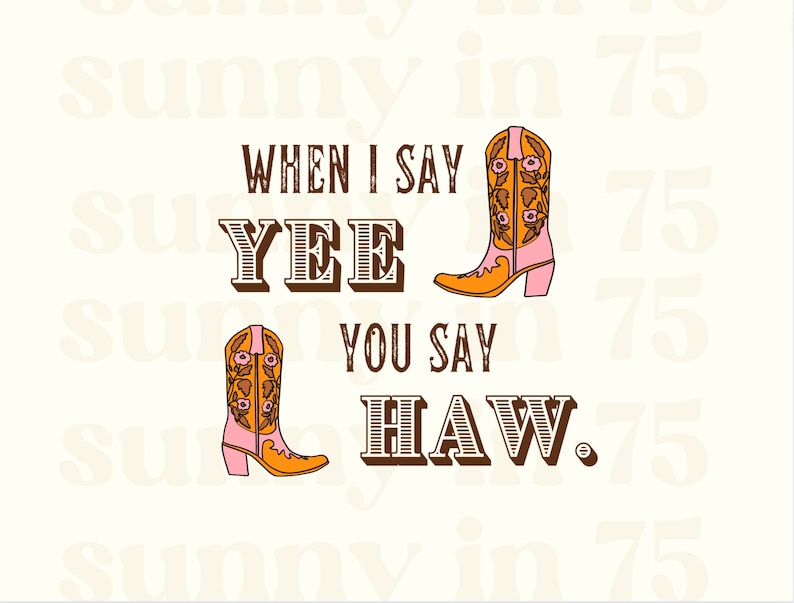 Yee Haw PNG, When I Say YEE You Say HAW, Western Designs,cowboy Png,cowgirl Png,western Png ...