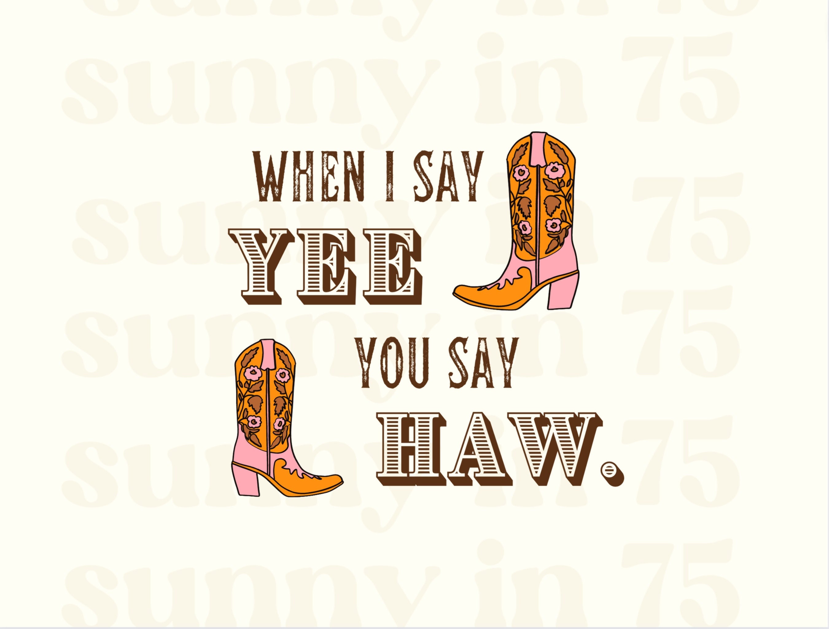 Yee Haw PNG, When I Say YEE You Say HAW, Western Designs,cowboy Png ...