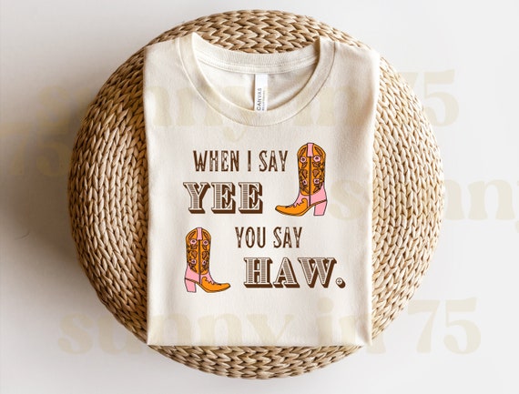 Yee Haw PNG When I Say YEE You Say HAW Western - Etsy