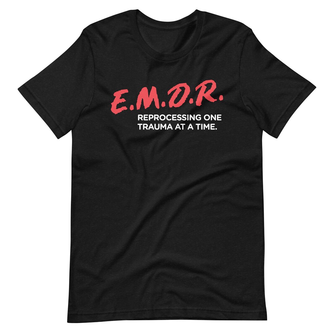 E.M.D.R. Reprocessing One Trauma at A Time Unisex T-shirt | Mental ...