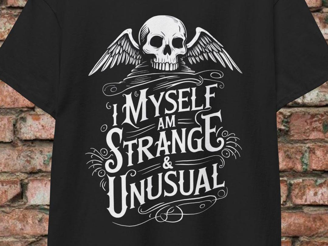 Goth Shirt I Myself Am Strange and Unusual Skull Tee | Gothic Shirt ...
