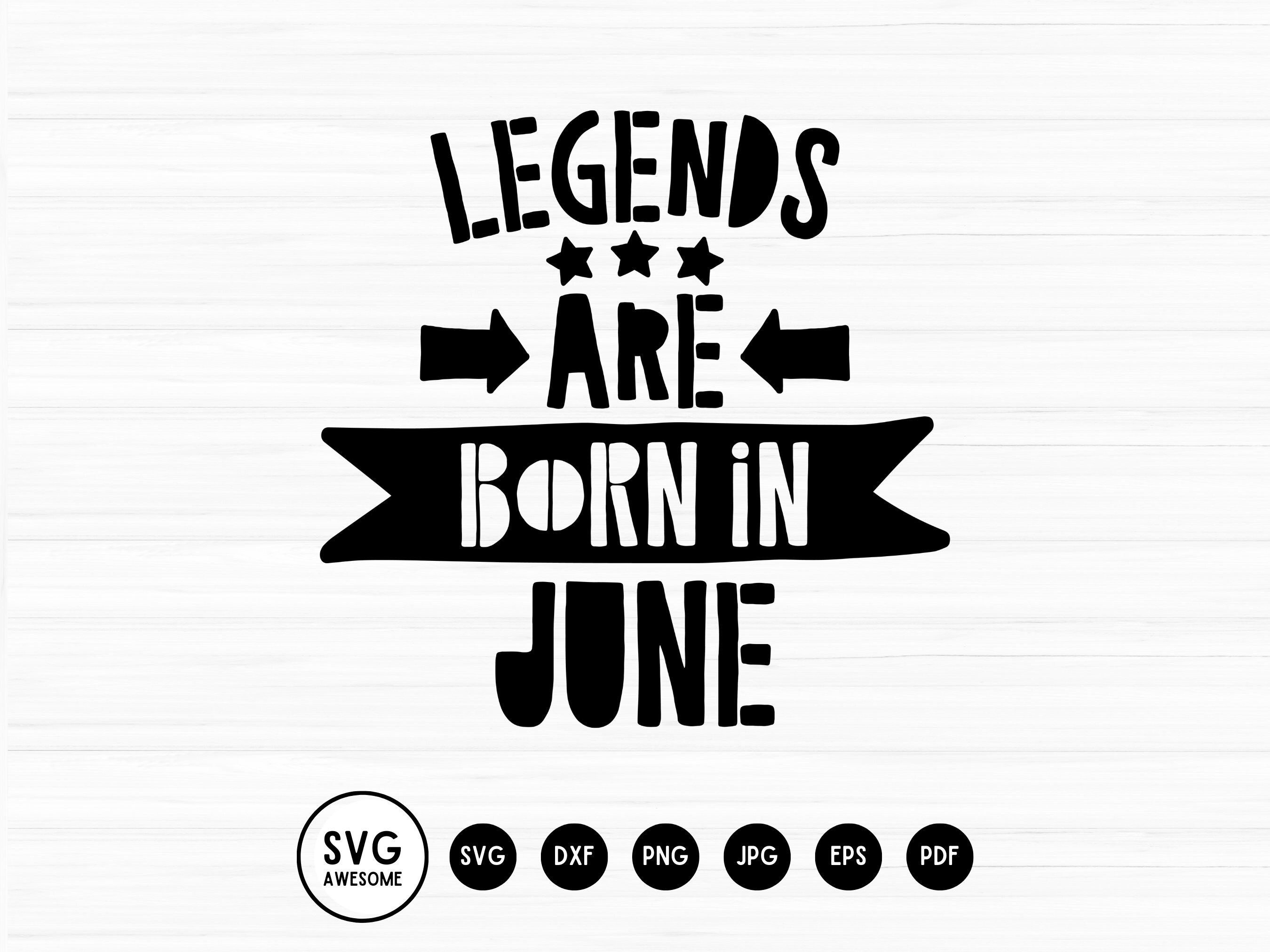 Legends Are Born in June Svg, Jpg, Dxf, Pdf, Eps and Png Files, Digital ...