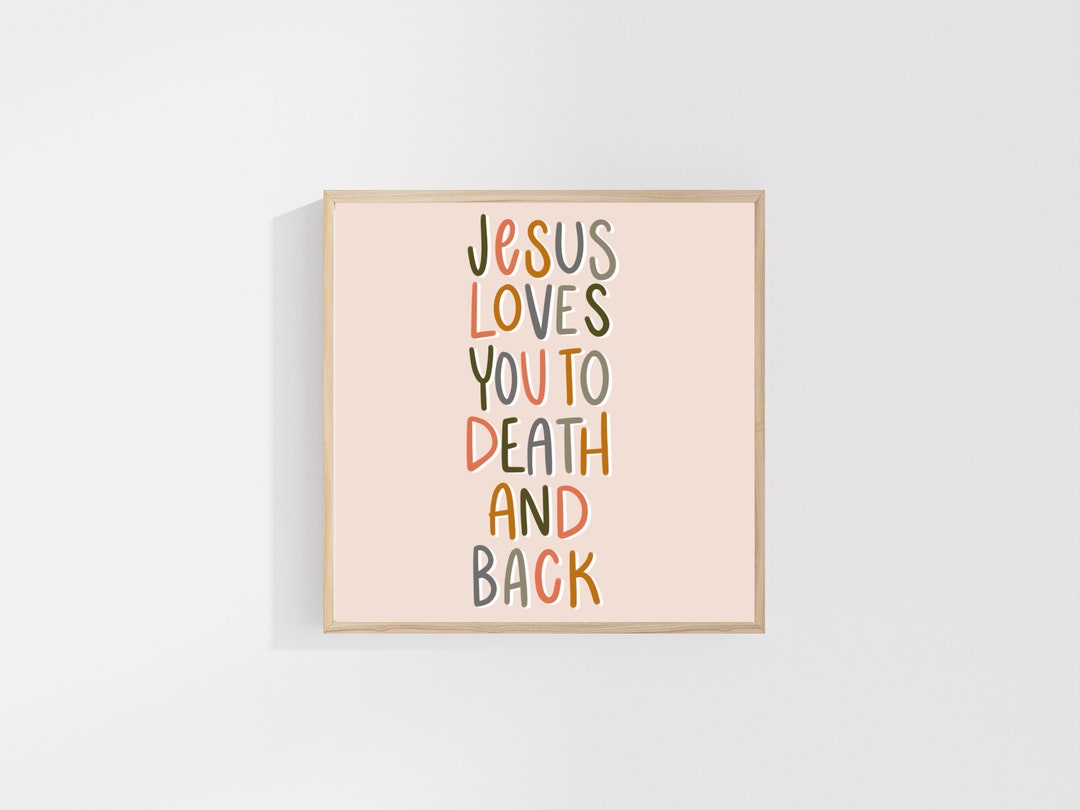 Jesus Love You to Death and Back: DIGITAL PRINT, Christian Printable ...