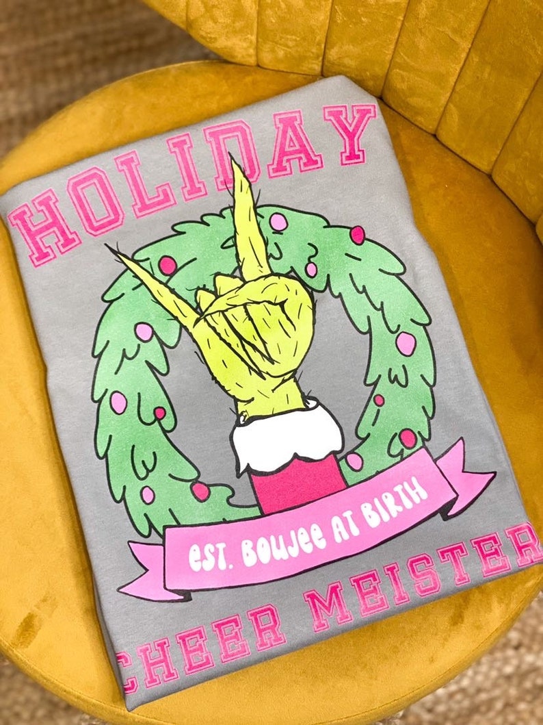 Grinch, Boujee at Birth, Holiday Cheer Meister Graphic Tee, DTG Printed ...