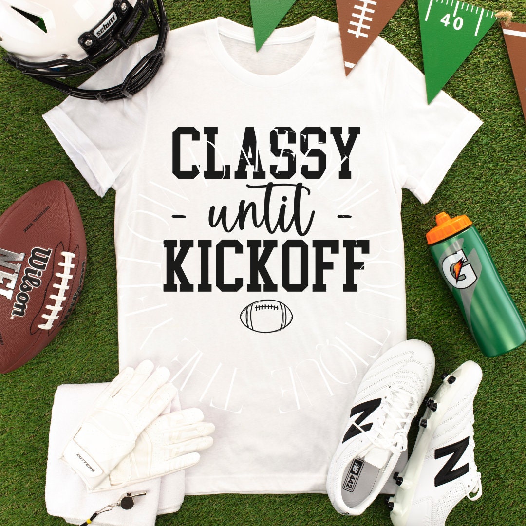 Classy Until Kickoff, Football Tee, Game Day Tee, Tailgate Tee ...