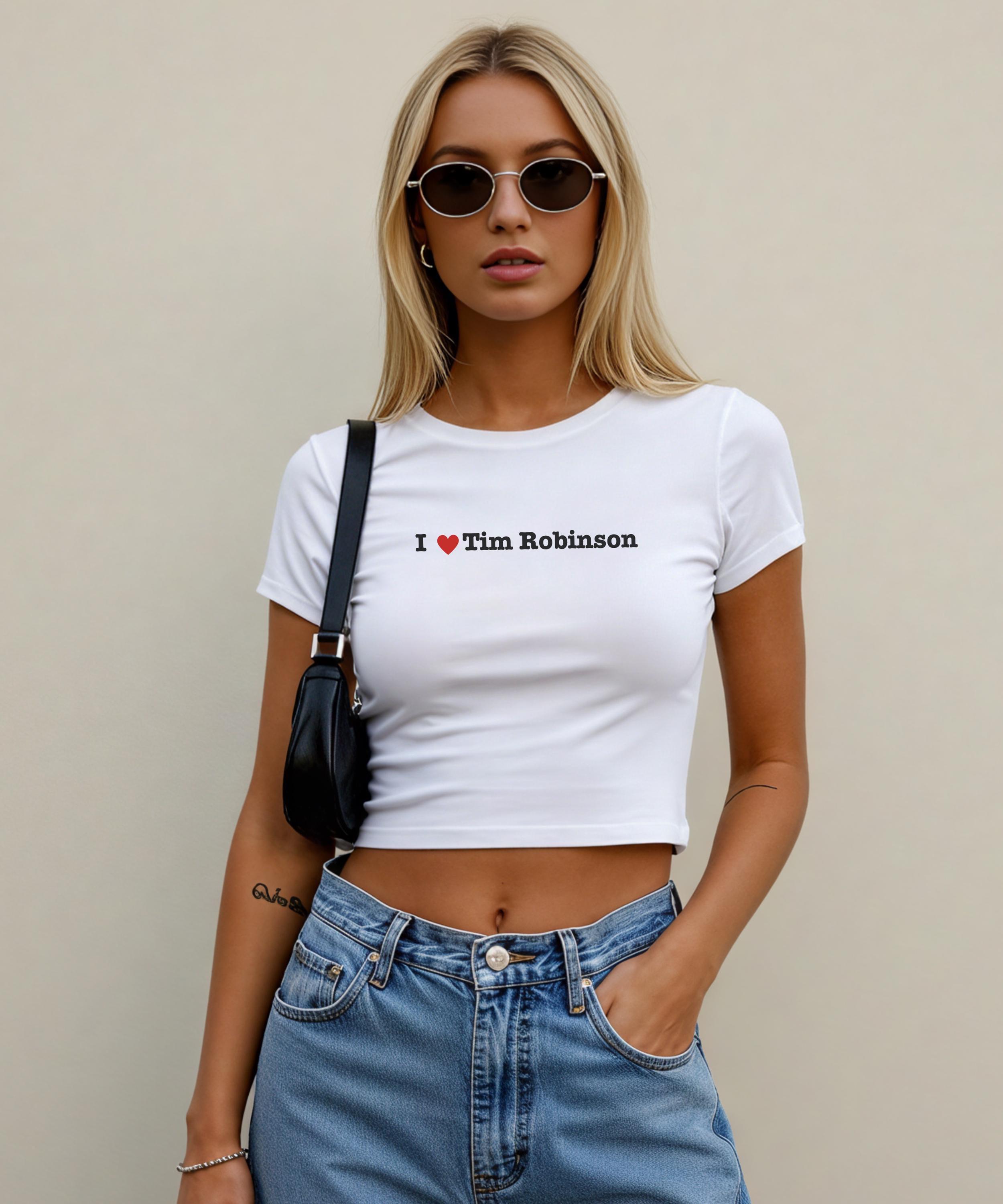 I Love Tim Robinson Baby Tee – Funny ITYSL Shirt for Women – Tim ...