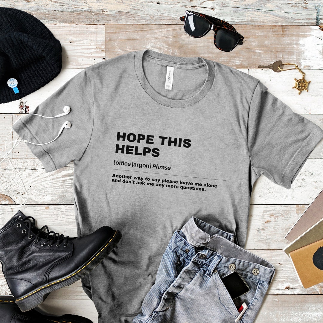 Hope This Helps T Shirt, Funny Work T Shirt, Funny Office Shirt, Gift ...