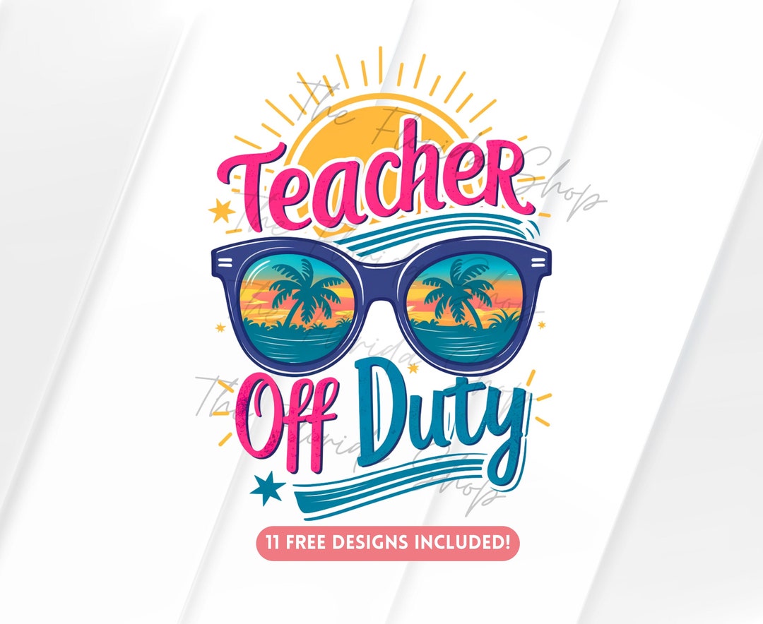 Teacher off Duty PNG, Teacher Shirts PNG, Summer Break Png, Sublimation ...