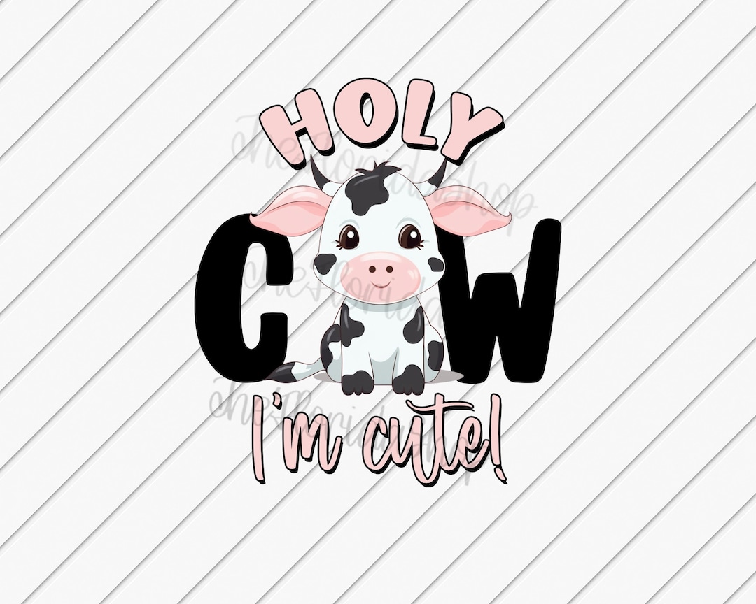 Holy Cow I'm Cute Png, Baby Cow, Cute Baby Clothes Png, Sublimation ...