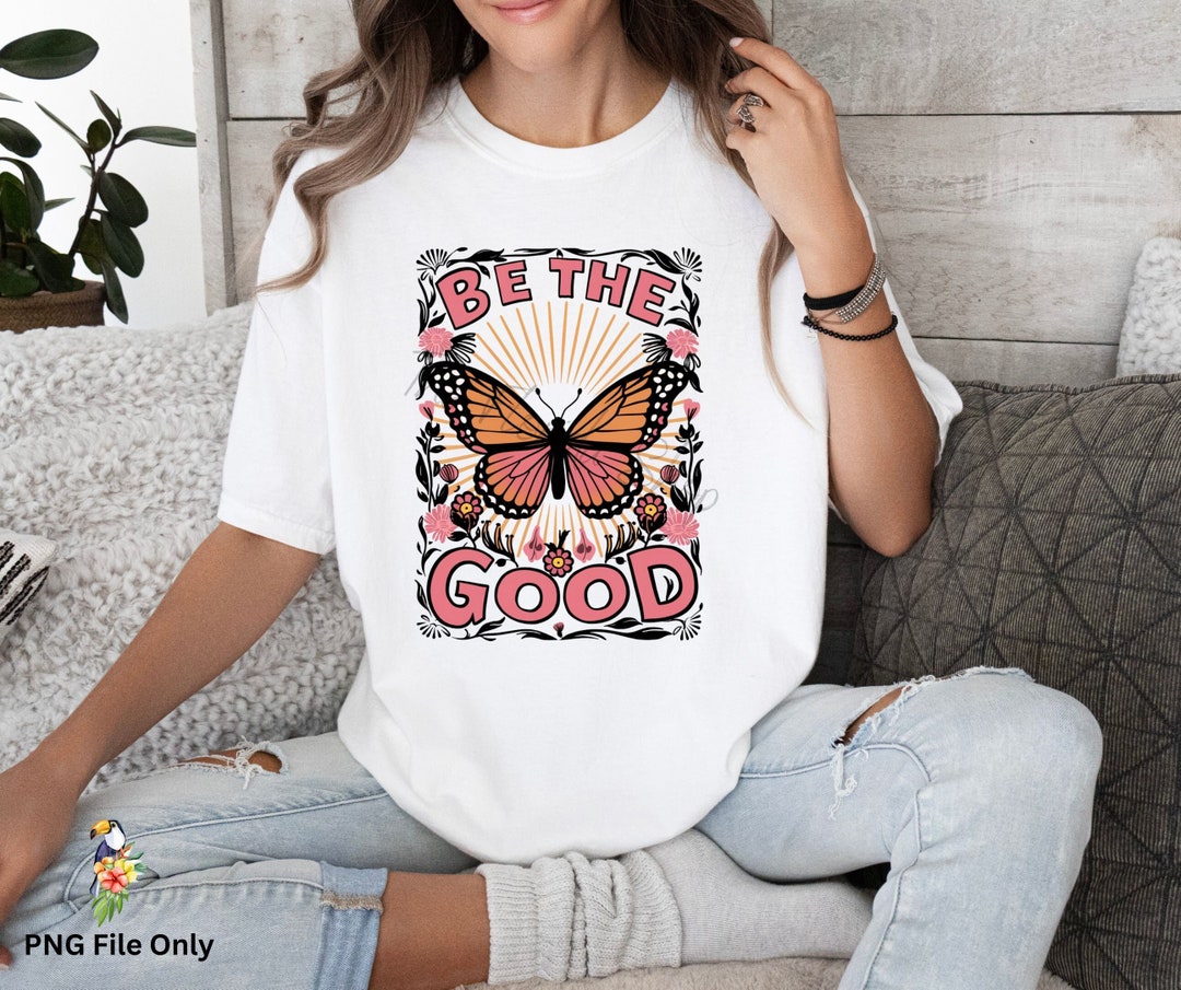 Retro Shirt Png, Be the Good, Boho Png, Mental Health Png, Sublimation ...