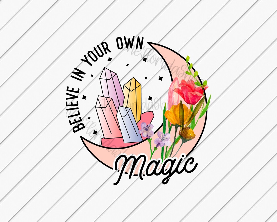 Believe in Your Own Magic, Mental Health Png, Sublimation Designs ...