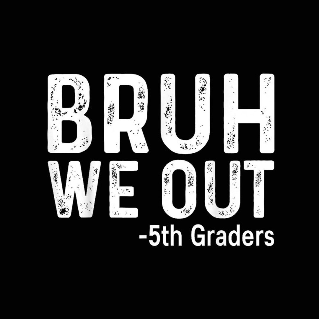 Bruh We Out 5th Graders Fifth Grade Graduation Png Images - Etsy
