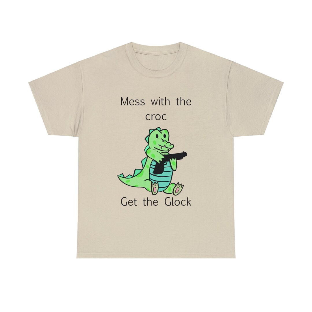 Mess With the Croc Get the Glock Tee - Etsy