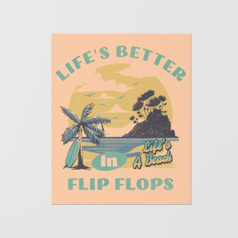 Life is Better in Flip Flops, Beach Lovers, Summer Beach Life Flip ...