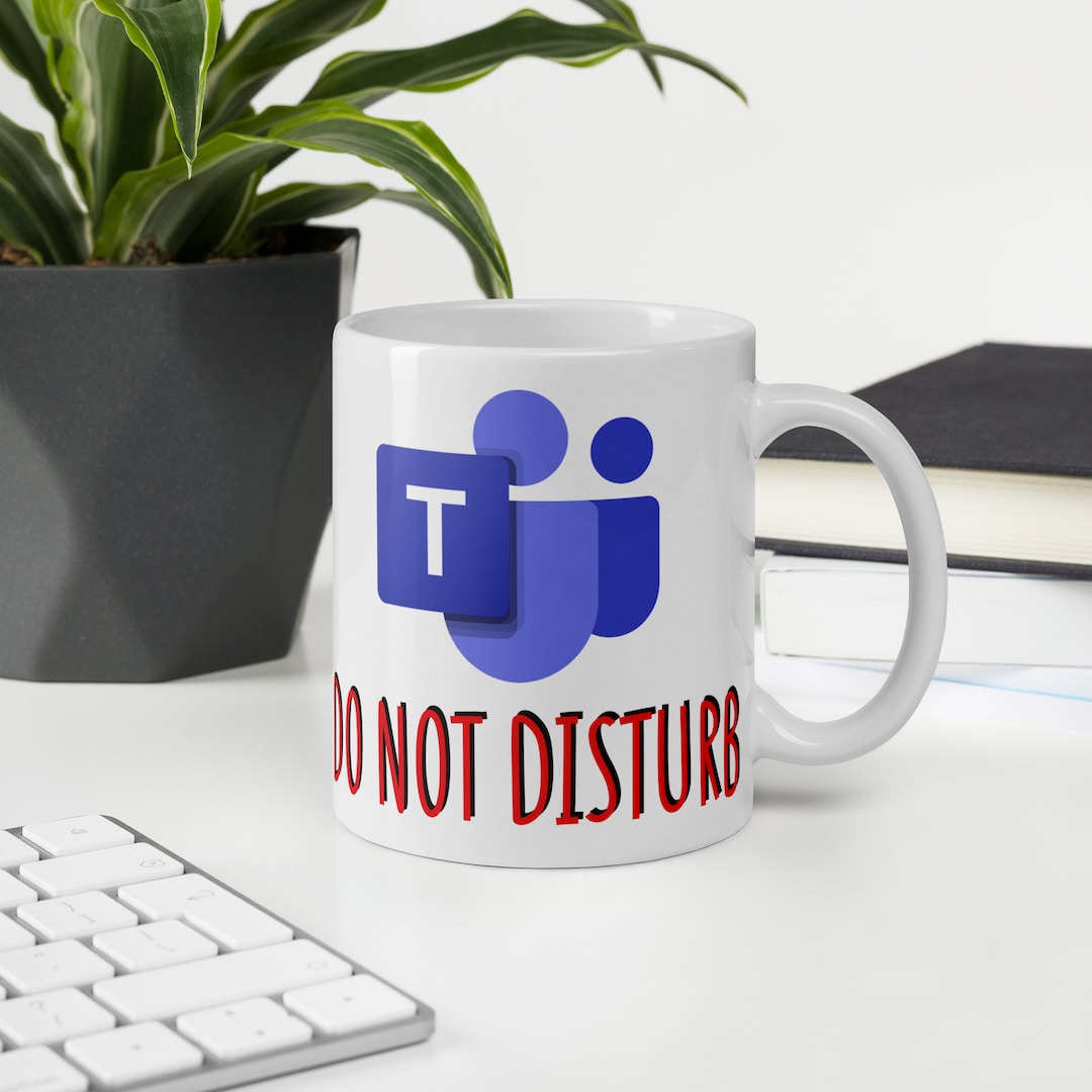 Microsoft Teams Mug Do Not Disturb Funny Mug - Etsy UK