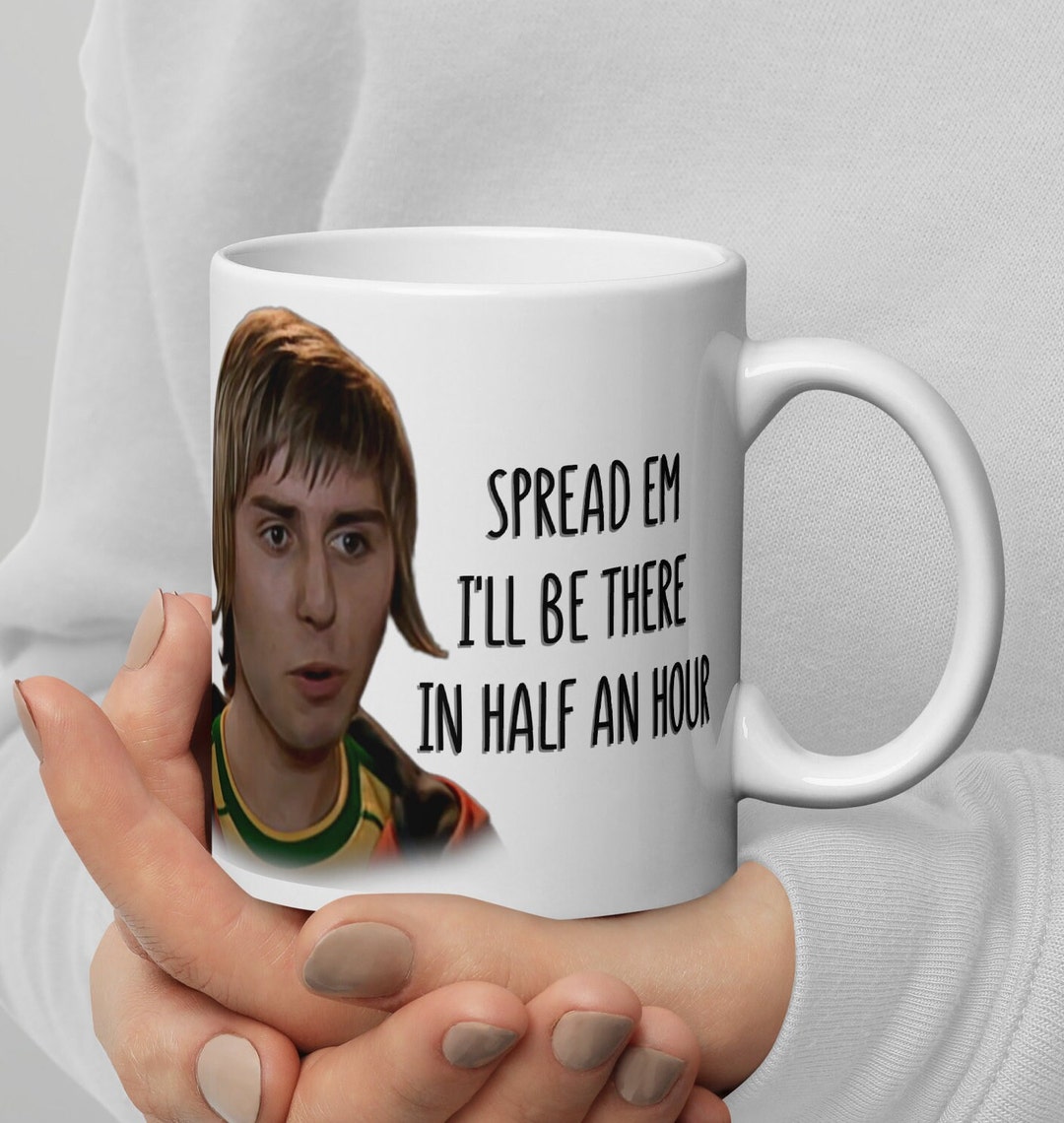 Spread Em I'll Be There in Half an Hour - Funny Inbetweeners Mug - Jay ...