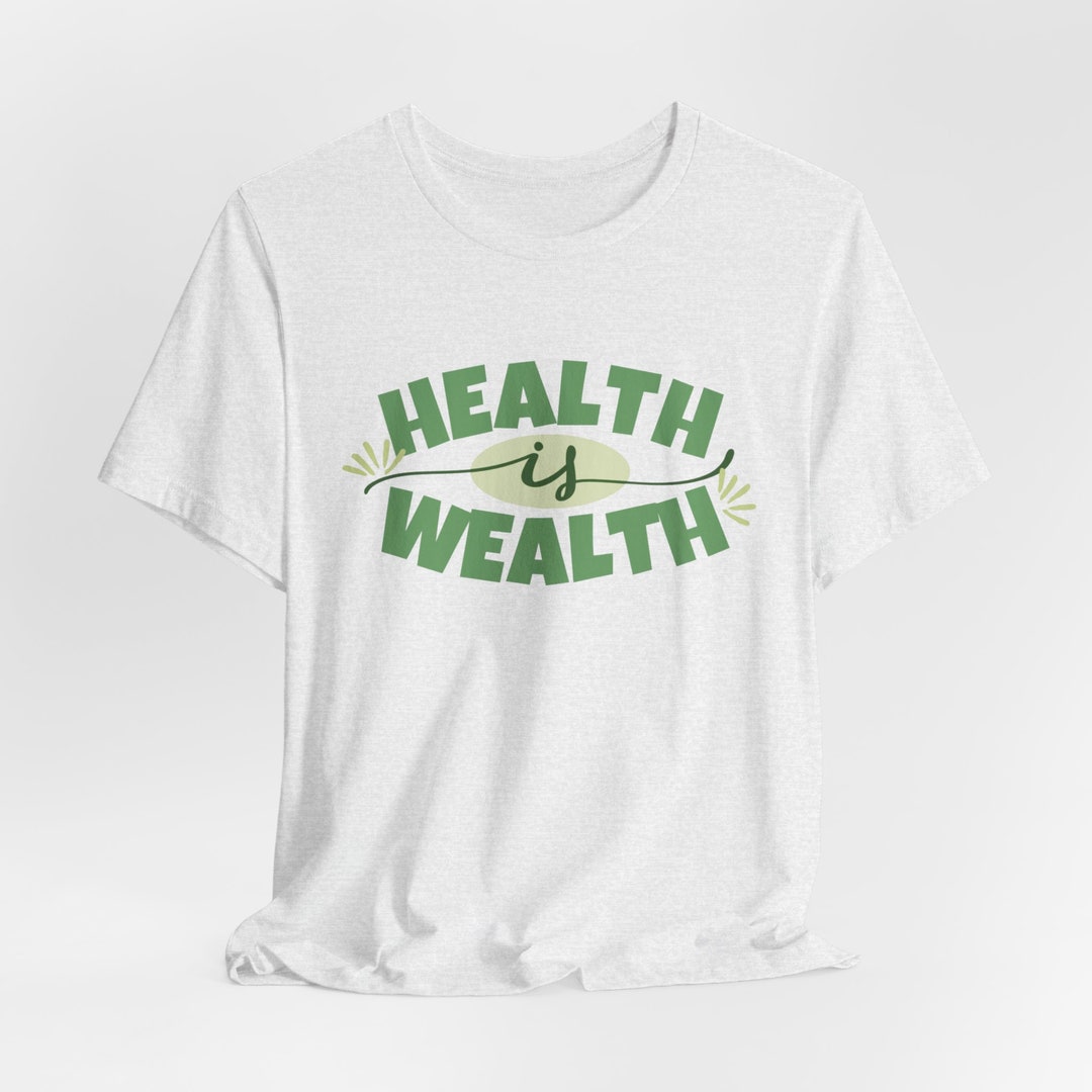 Health is Wealth Shirt - Inspirational Graphic T-shirt for Health ...
