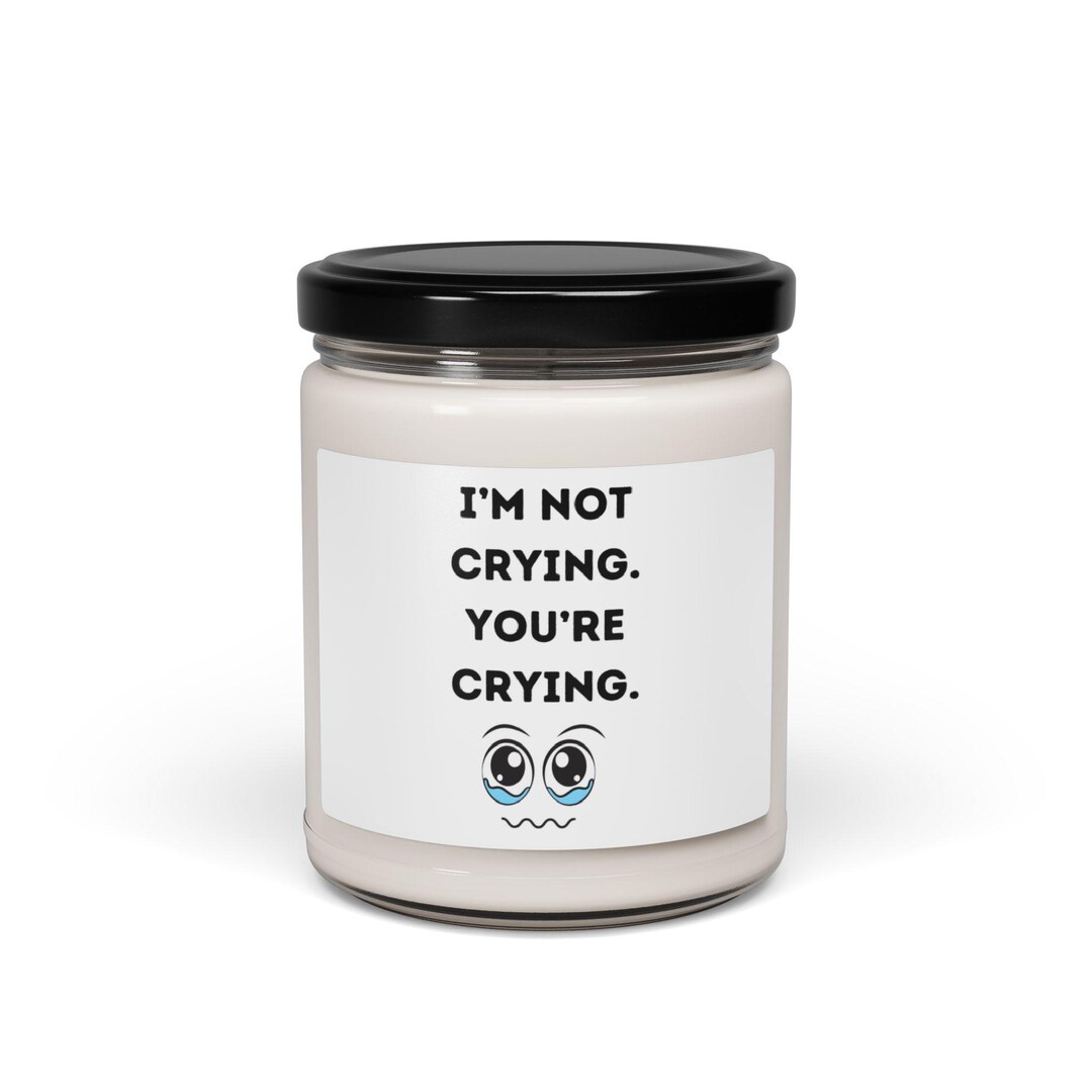 I'm Not Crying: You're Crying Scented Soy Candle, 9oz - Etsy