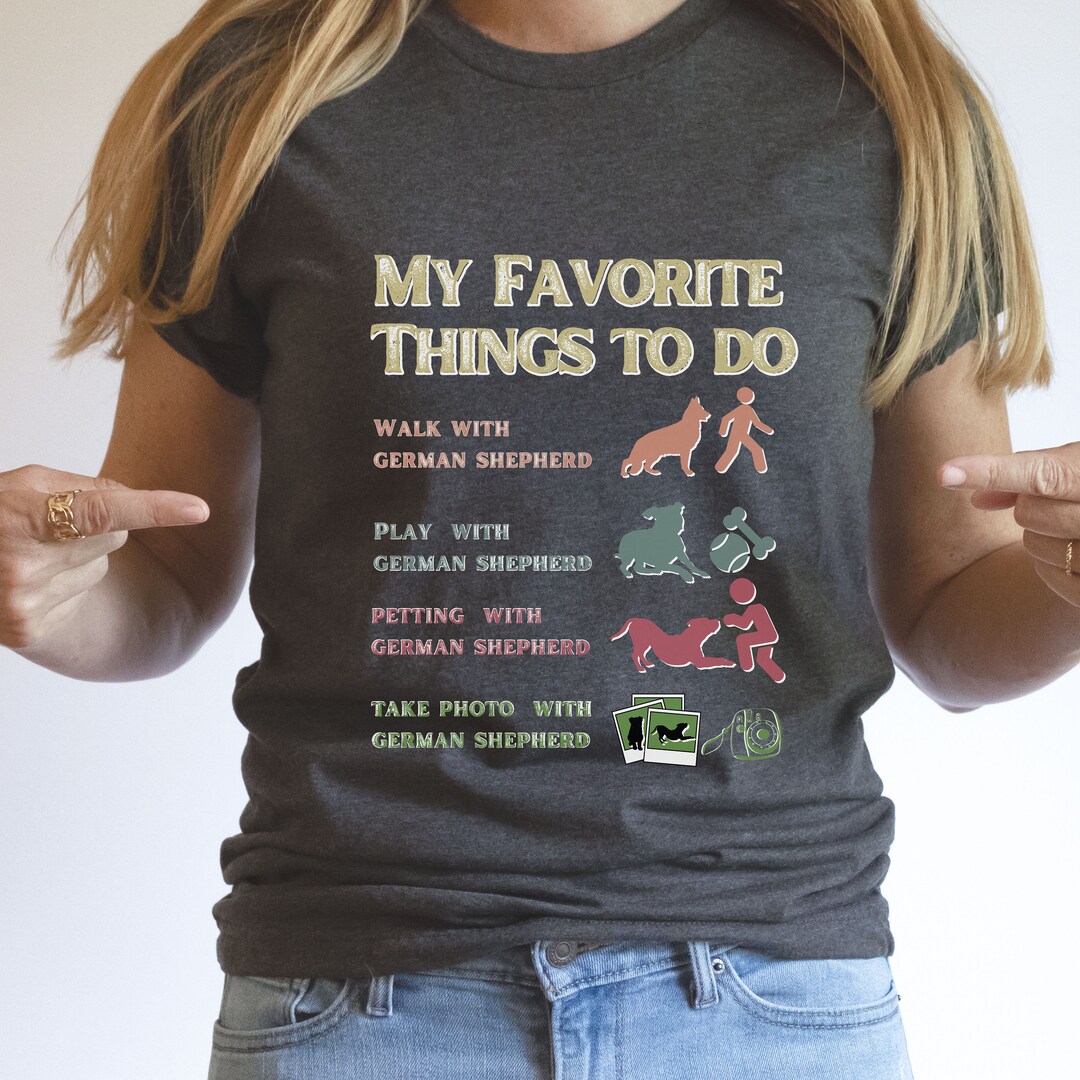German Shepherd, German Shepherd, Favorite Things to Do Shirt,german ...