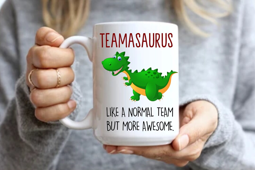 Best Team Mug, Team Mug Dinosaur Teamasaurus Like A Normal Team, but ...