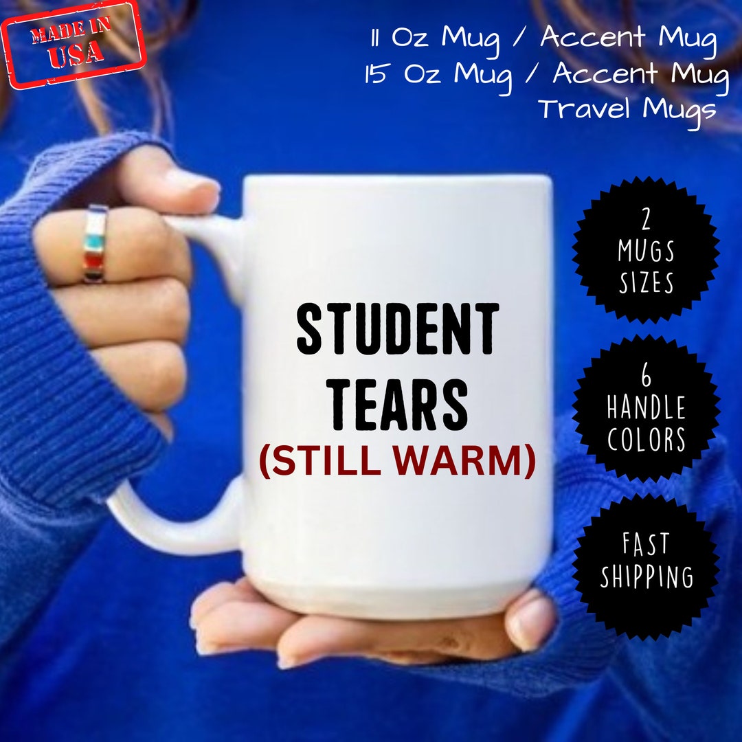 Student Tears Mug | Funny Teacher Gift, Professor Present - Etsy