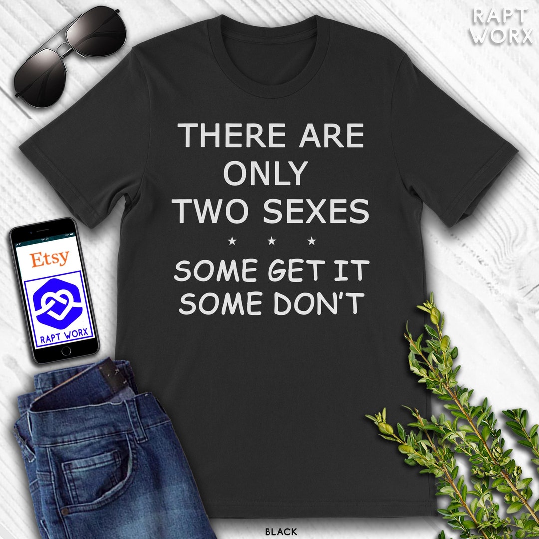 There Are Only Two Sexes - Some Get It Some Don't T-shirt. - Etsy