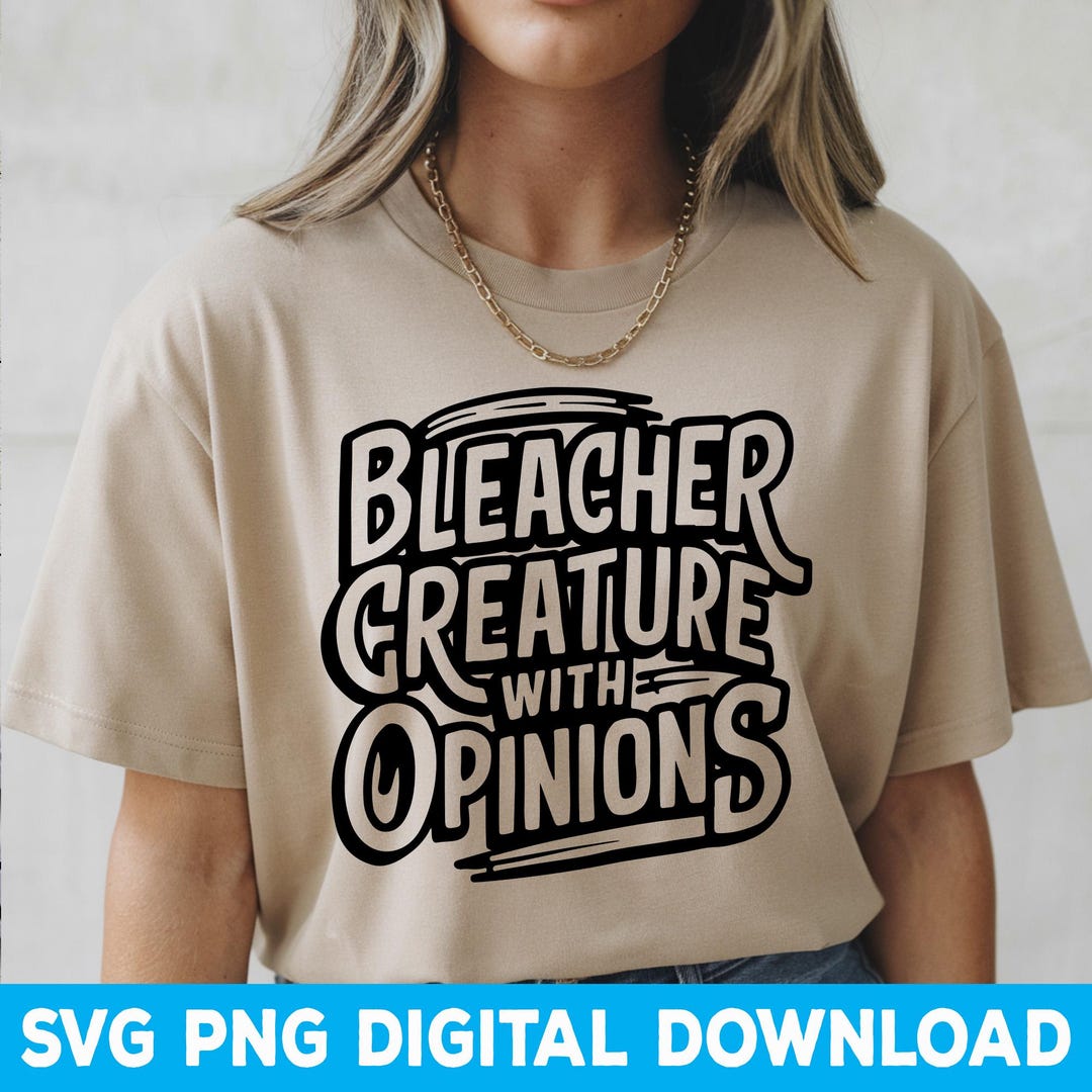 Bleacher Creature With Opinions PNG SVG, Funny Sports Mom Quote ...