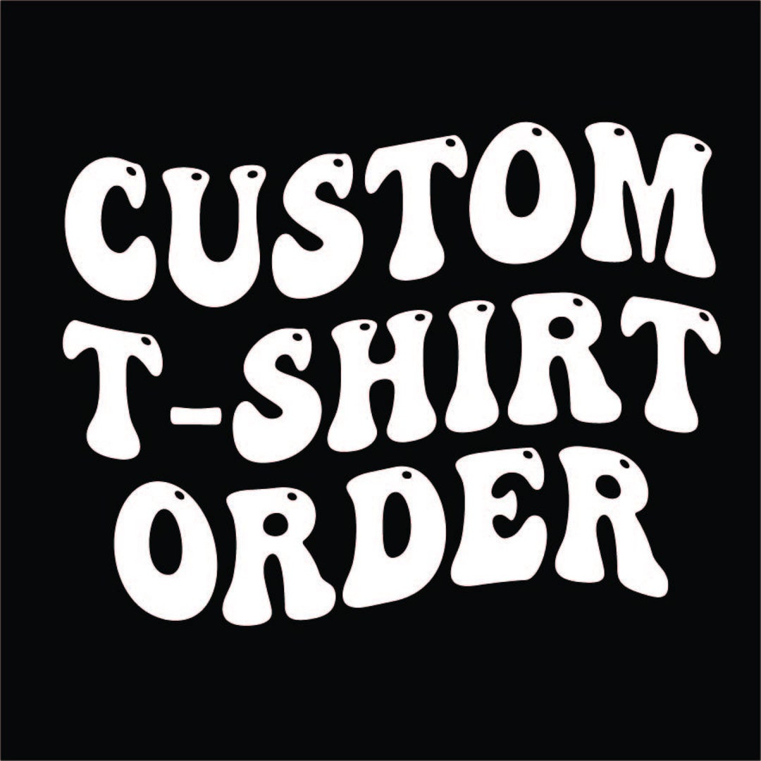 Custom T-shirt Order Please Message Me First - Etsy