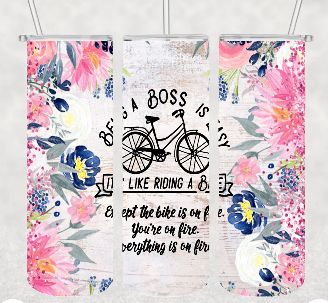Being a Boss is Easy Tumbler / Like Riding a Bike / Colorful / Floral ...