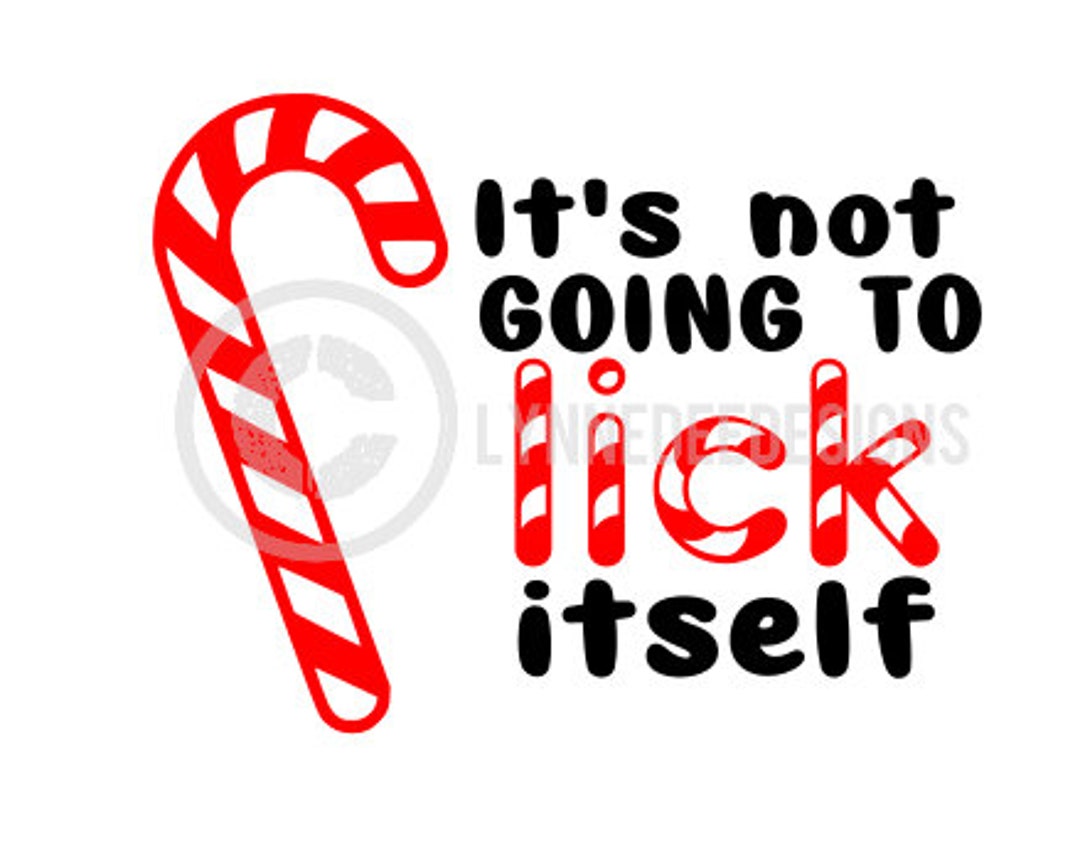 It's Not Going to Lick Itself Svg, Christmas Svg, Funny Christmas Svg ...