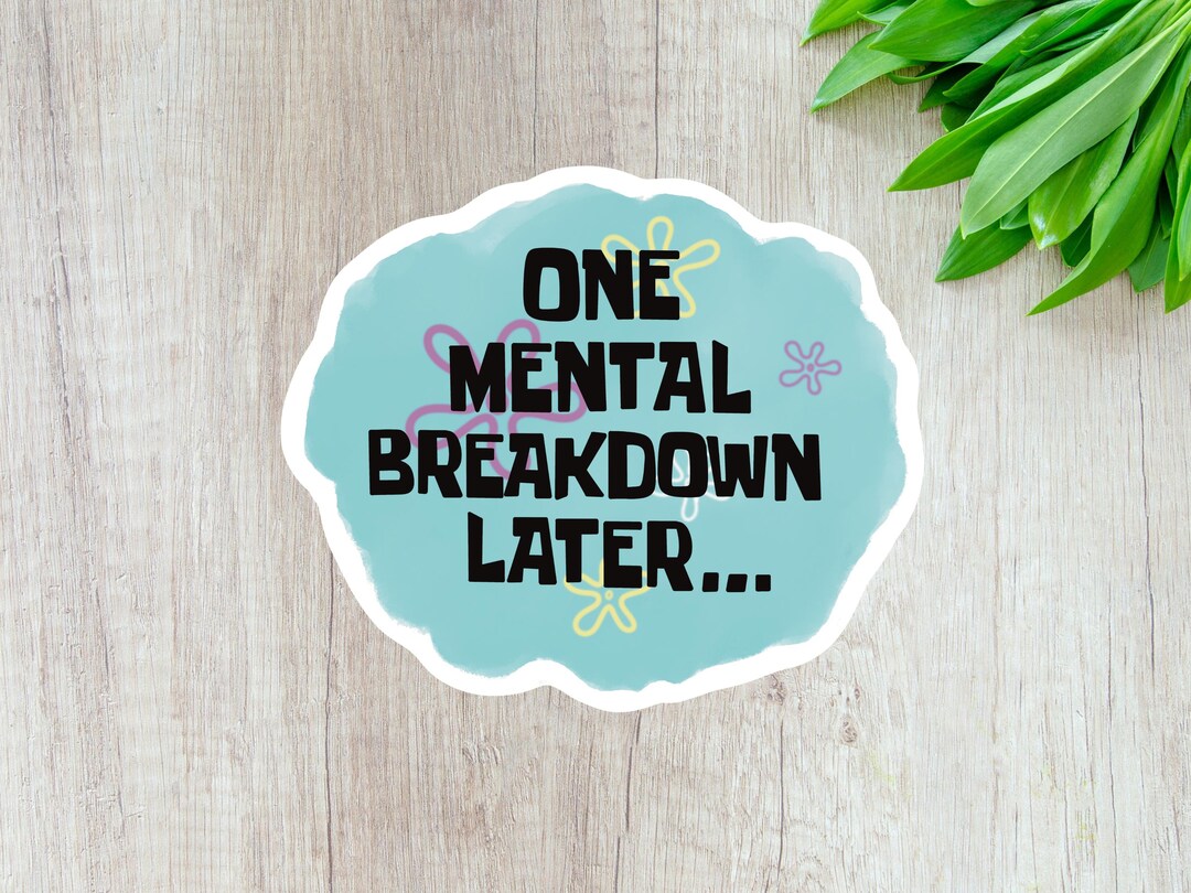 One Mental Breakdown Later Sticker – Funny Aesthetic Vinyl Decal, Waterproof & Durable - Etsy