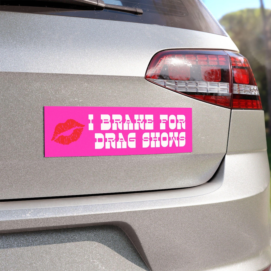 I Brake for Drag Shows Bumper Sticker Magnet, Drag Queen Bumper Sticker ...