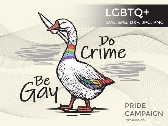 Be Gay Do Crime Gay Goose LGBT Svg Dxf Jpg Eps Png. - Etsy