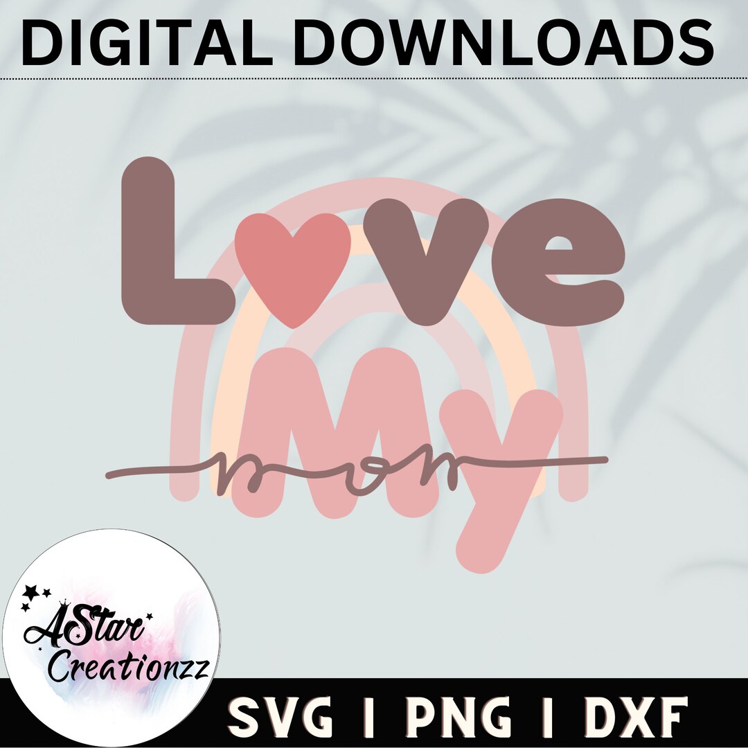 Love My Mom SVG PNG PDF, Mom Svg, Mom Vibes Svg, Mom Life Svg, Mom Mode ...