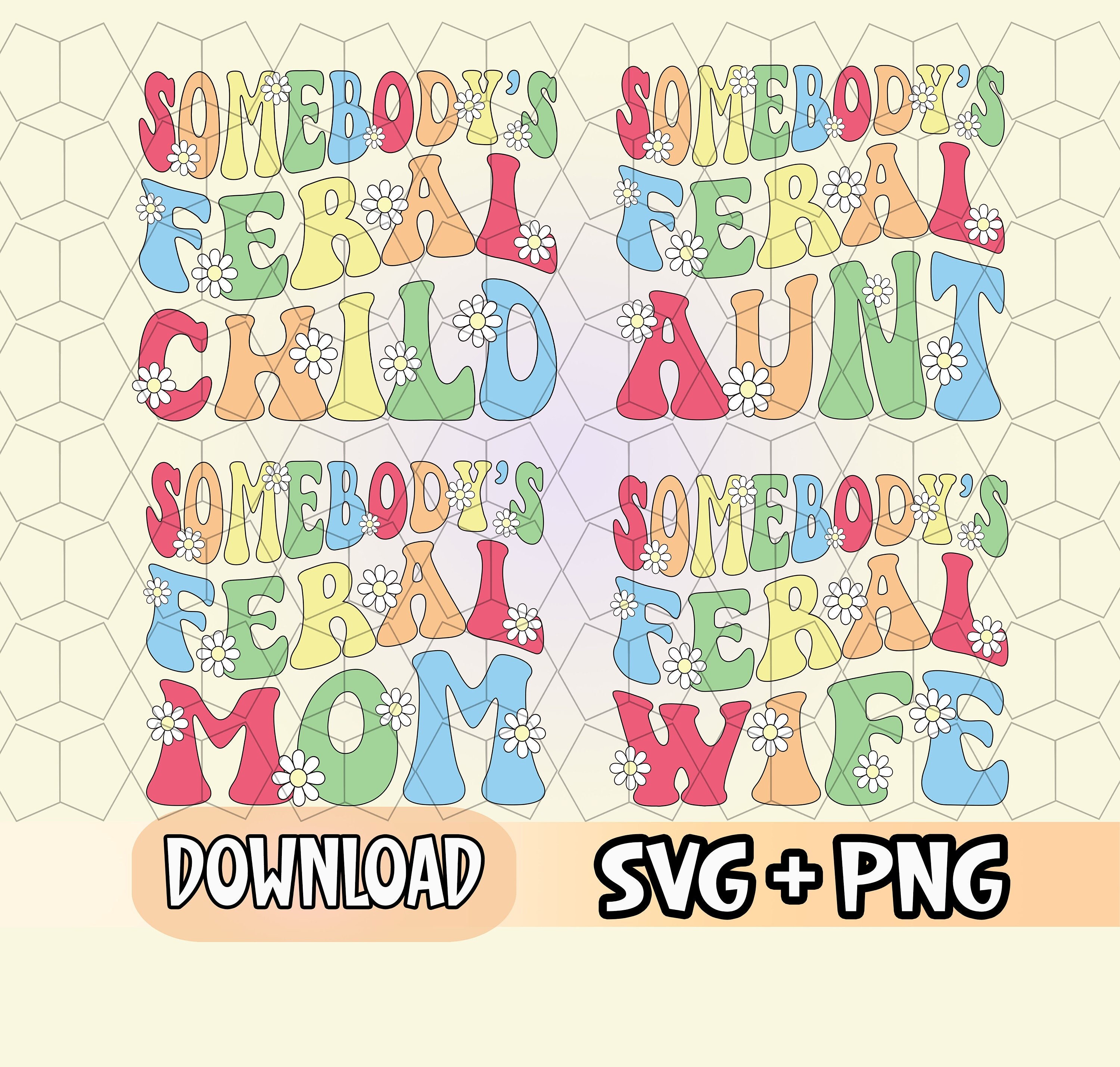 Somebody's Feral SVG Bundle Feral Mom Svg Feral Aunt - Etsy Australia