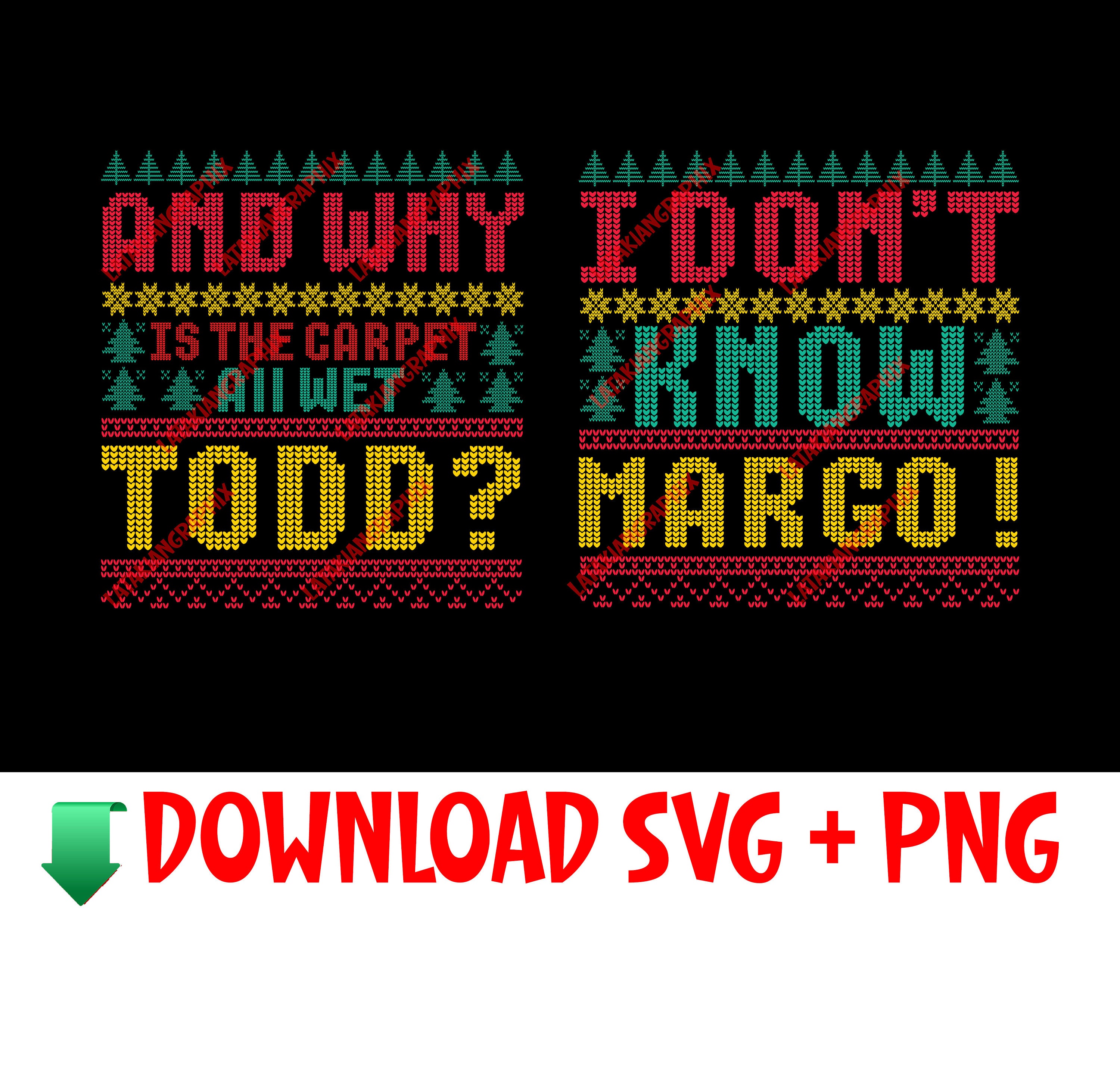 Todd and Margo SVG, and Why is the Carpet Wet Todd SVG, I Don't Know ...
