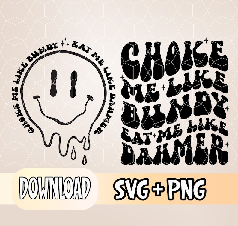 Choke Me Like Bundy Eat Me Like Dahmer SVG, Svg Cutting File, Funny Png ...
