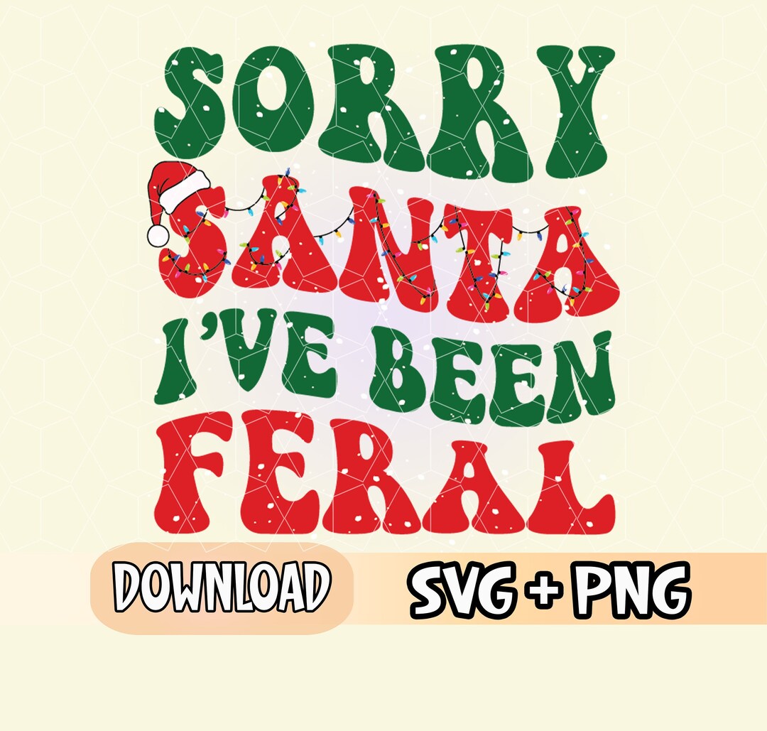 Sorry Santa I've Been Feral Svg, Retro Christmas SVG, Holiday Quotes ...