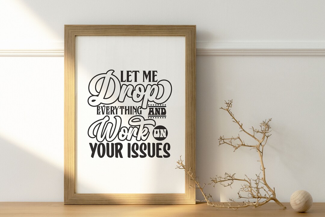 Printable Art | Let Me Drop Everything.... | Home Decor | Motivational ...