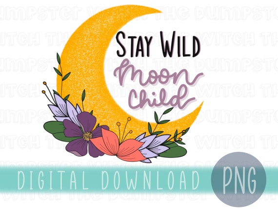 Stay Wild Moon Child Design PNG Moon Child Shirt Design Moon - Etsy