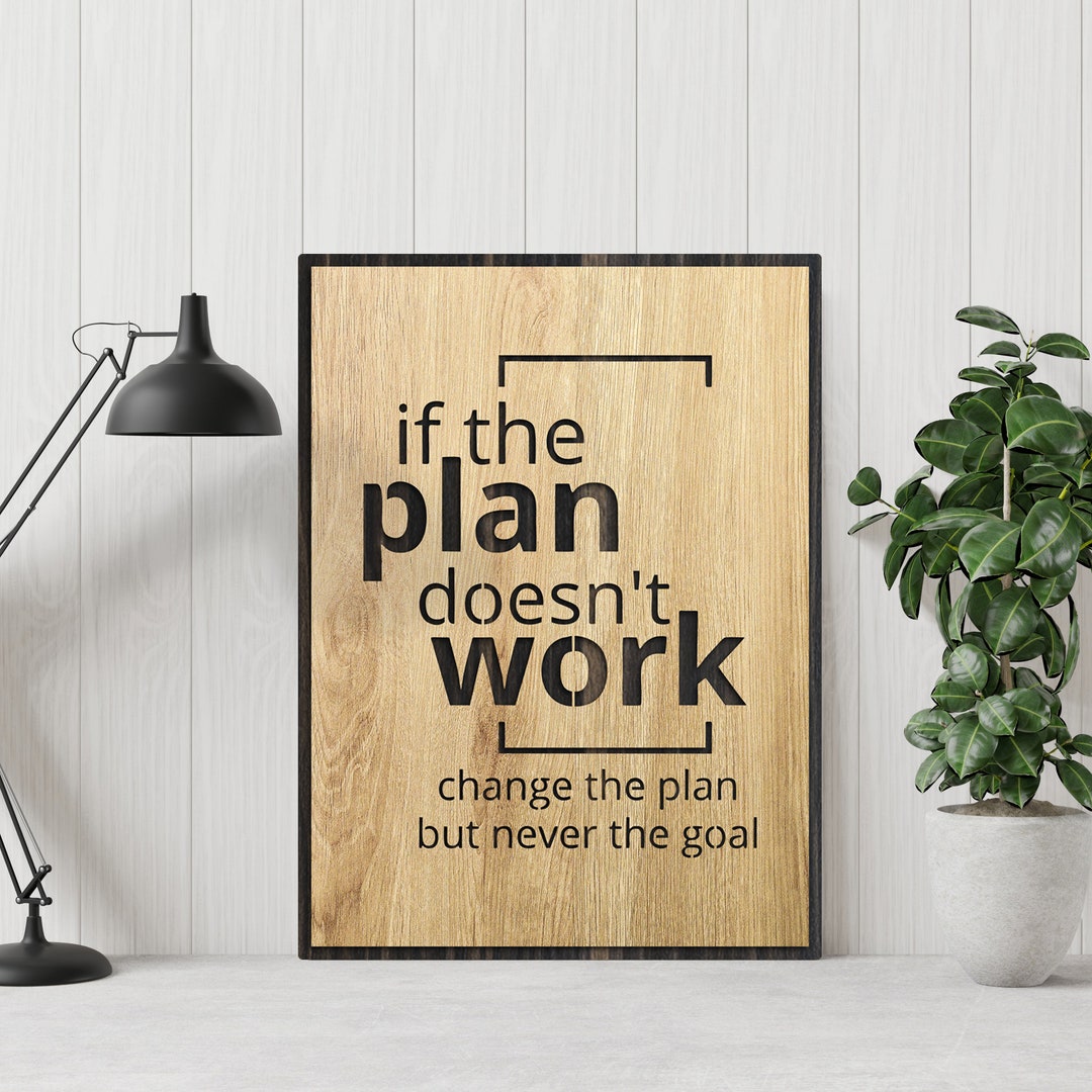 If the Plan Doesn't Work Change the Plan but Never the Goal, Quotes ...