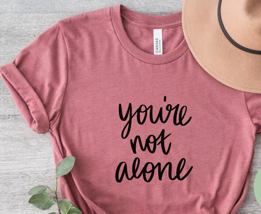 You Are Not Alone Shirt: Inspirational Mental Health Tee - Etsy