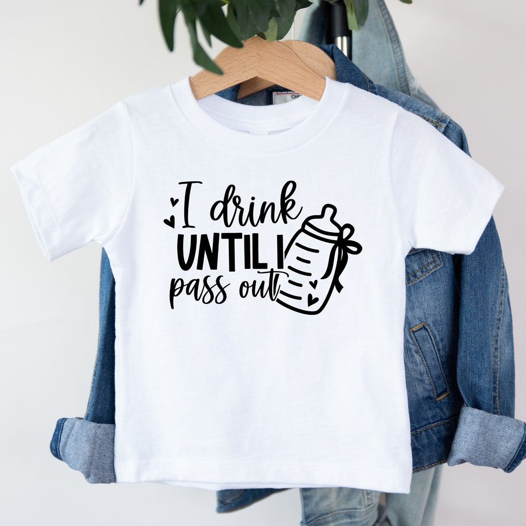 Toddler "i Drink Until I Pass Out" Shirt - Etsy
