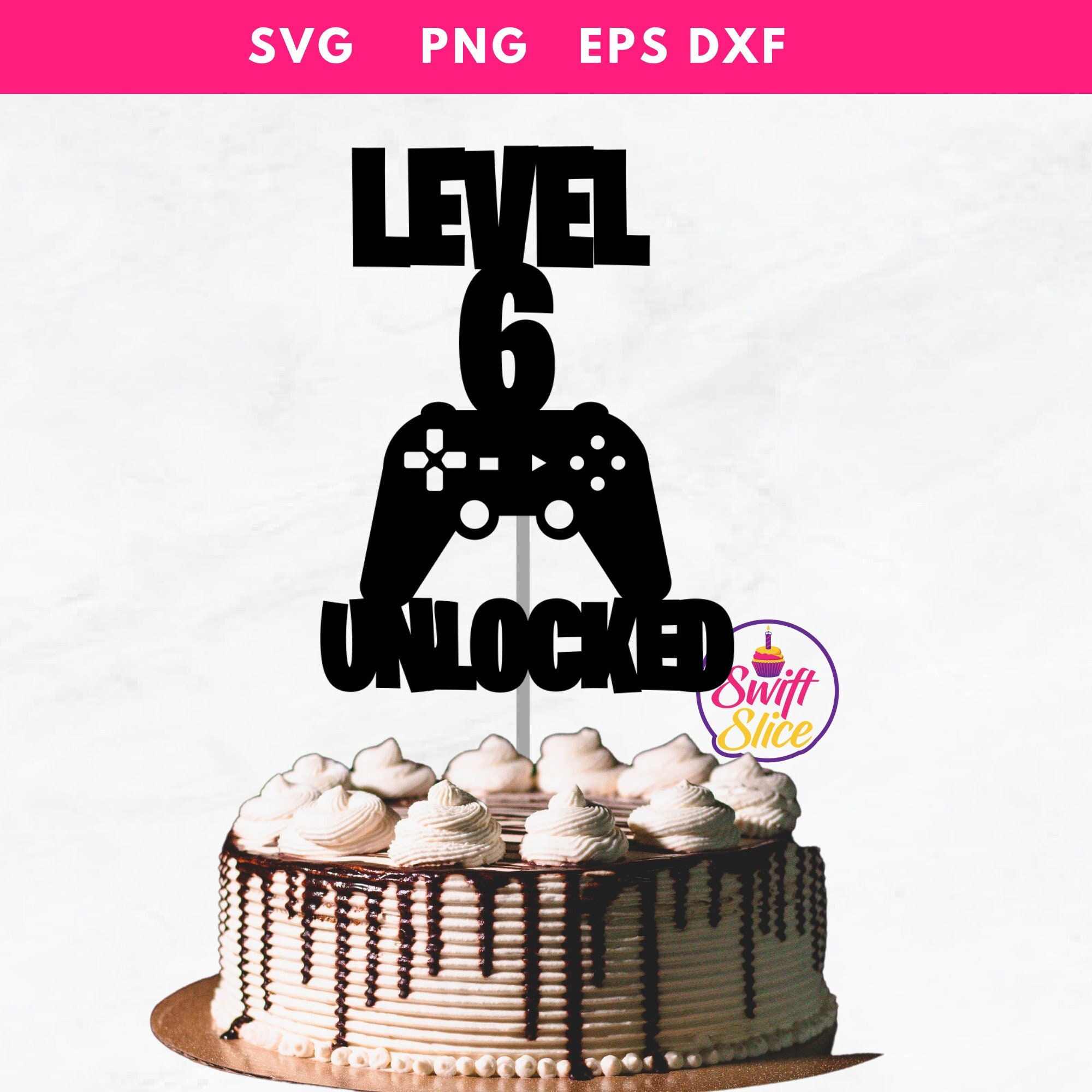 Level 6 Unlocked Cake Topper SVG | Game Controller Cake Topper Svg ...