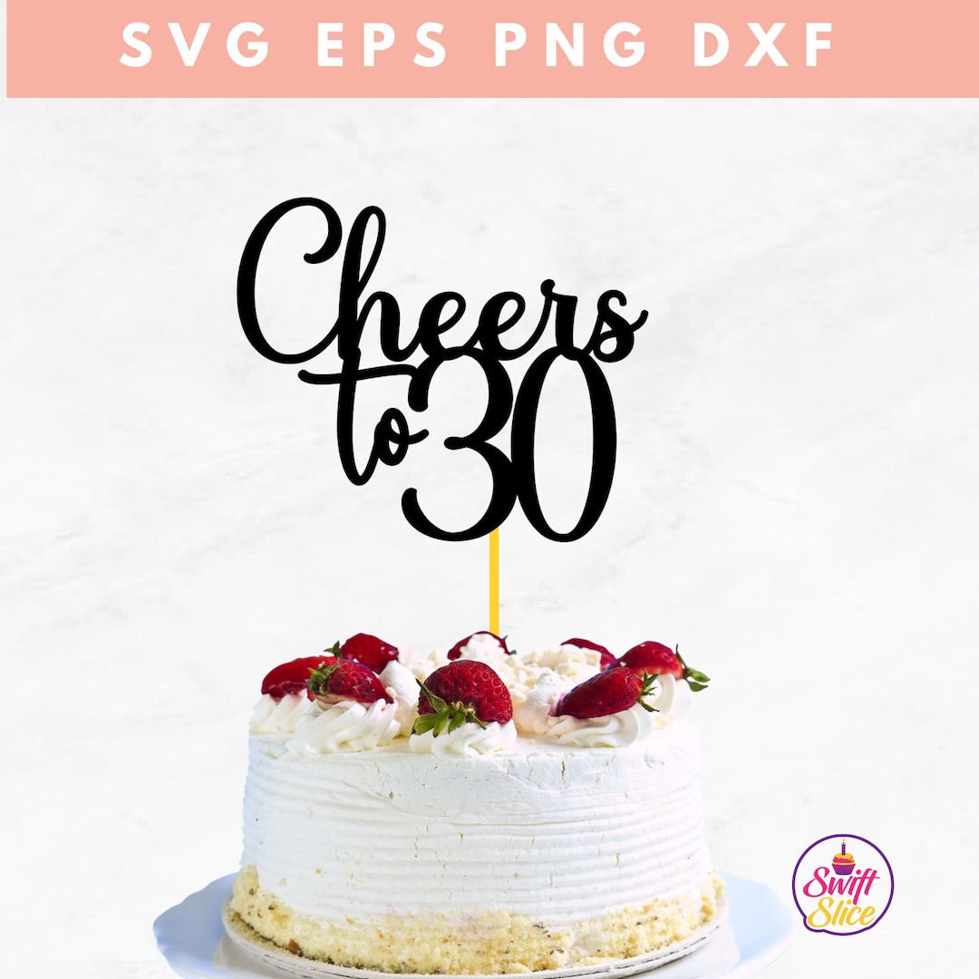 Cheers to 30 Cake Topper SVG| Cake Topper Svg | Cricut Cut File | 30th ...