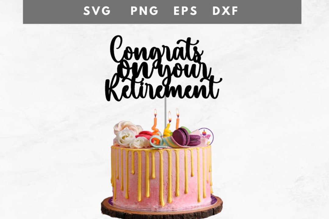 Congrats on Your Retirement Cake Topper Svg Retirement Sign Svg Custom ...