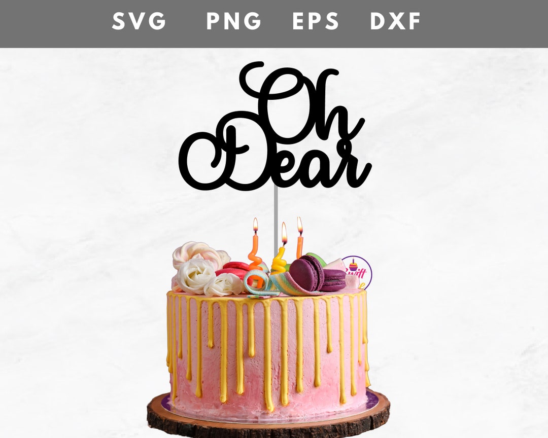 Oh Dear Cake Topper Svg | Instant Download | Cricut Svg | Birthday Svg ...