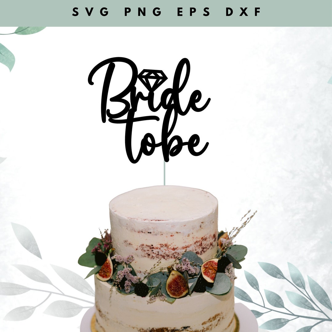 Bride to Be Cake Topper Svgbride to Be Svg | Engaged Svg | Bride to Be ...