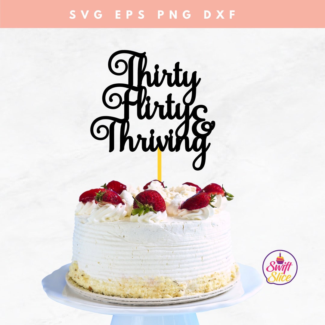 Thirty Flirty And Thriving Cake Topper Svg 30th Birthday Cake Topper